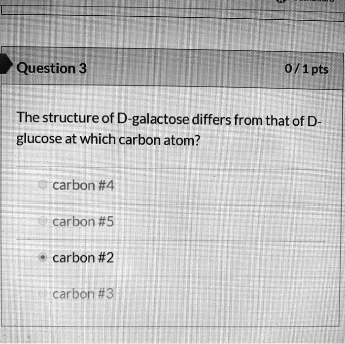 SOLVED:Question 3 0/1pts The structure of D-galactose differs from that ... SOLVED:Question 3 0/1pts The structure of D-galactose differs from that ...
