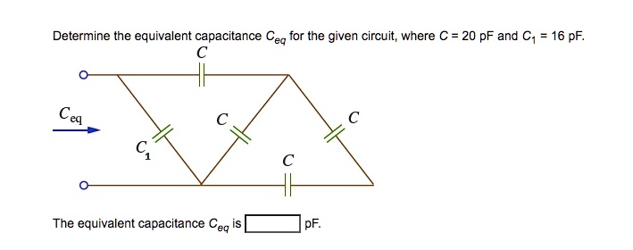 SOLVED: Determine the equivalent capacitance Ceq for the given circuit, where C1 = 20 pF and C2 ...