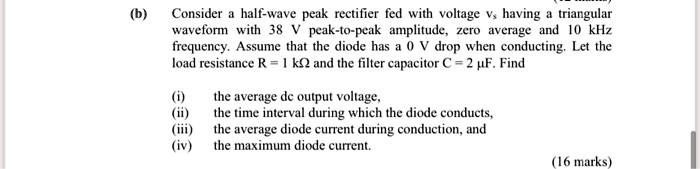 (b) Consider a half-wave peak rectifier fed with voltage vs having a ...