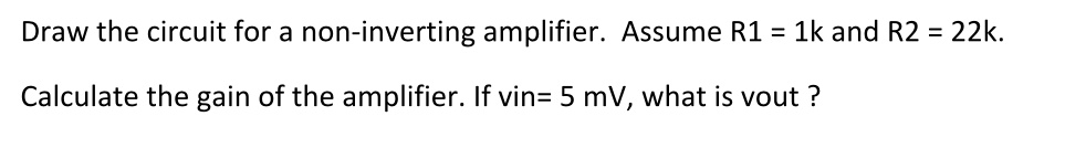 Draw the circuit for a non-inverting amplifier. Assume R1