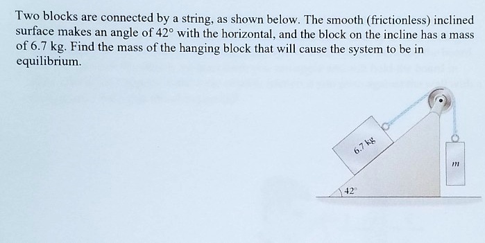 SOLVED: Two blocks are connected by a string, as shown below. The smooth (frictionless) inclined ...