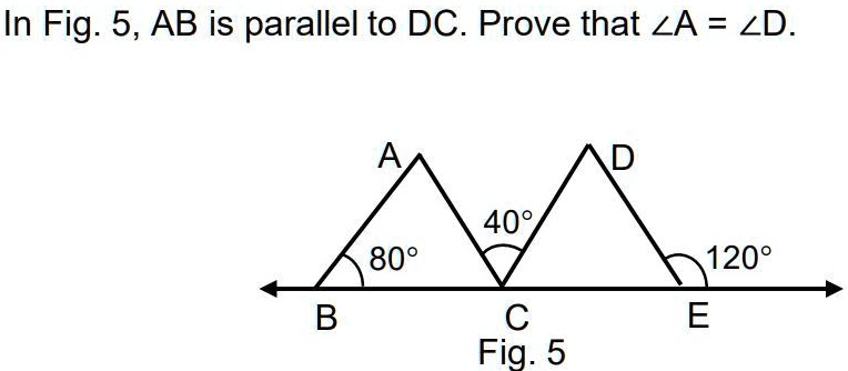 In Fig. 5, AB is parallel to DC. Prove that ∠ A = ∠ D.