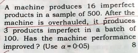 SOLVED: A machine produces 16 imperfect products in a sample of 500 ...