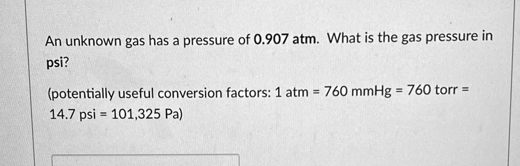[GET ANSWER] an unknown gas has a pressure of 0907 atm what is the gas ...
