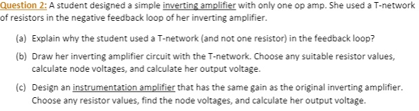 SOLVED: Question 2: A student designed a simple inverting amplifier with only one op amp. She ...