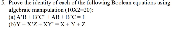 5 Prove The Identity Of Each Of The Following Boolean Equations Using Algebraic Manipulation