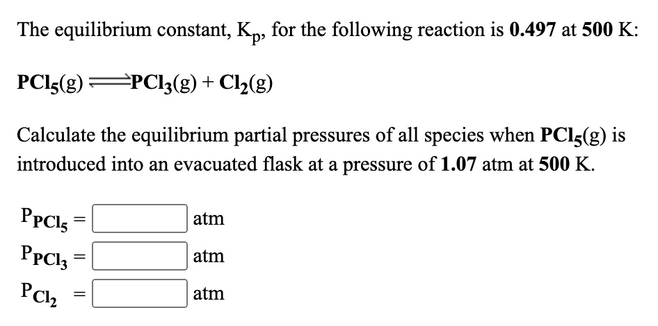 SOLVED: The equilibrium constant, Kp, for the following reaction is 0.497 at 500 K: PCl(g) â‡Œ ...