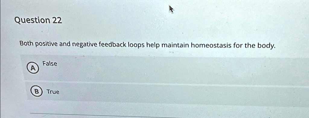 Question 22 Both positive and negative feedback loops help maintain ...
