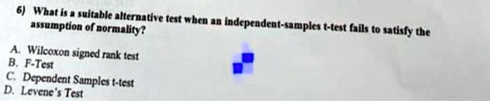 SOLVED: 6) What is a suitable alternative test when an independent ...