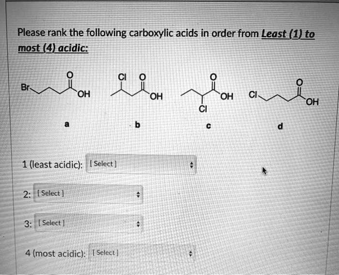 SOLVED:Please rank the following carboxylic acids in order from Least ... SOLVED:Please rank the following carboxylic acids in order from Least ...