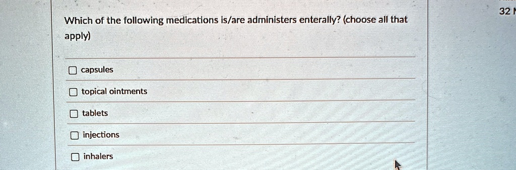 which of the following medications isare administers enterally choose ...
