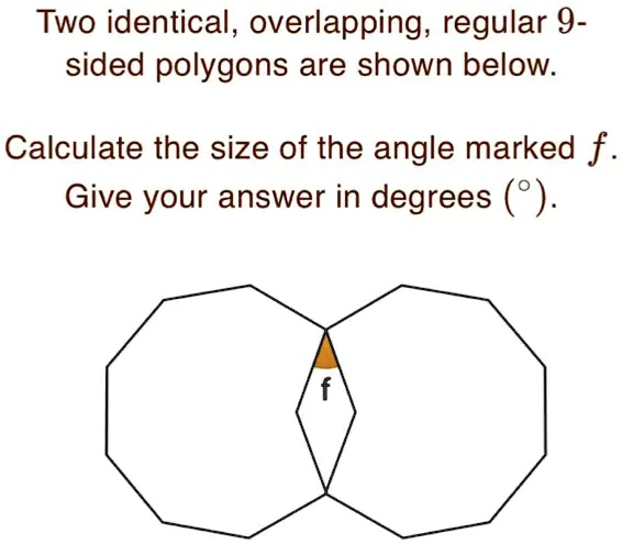 Two identical, overlapping, regular 9-sided polygons are shown below. Calculate the size of the ...