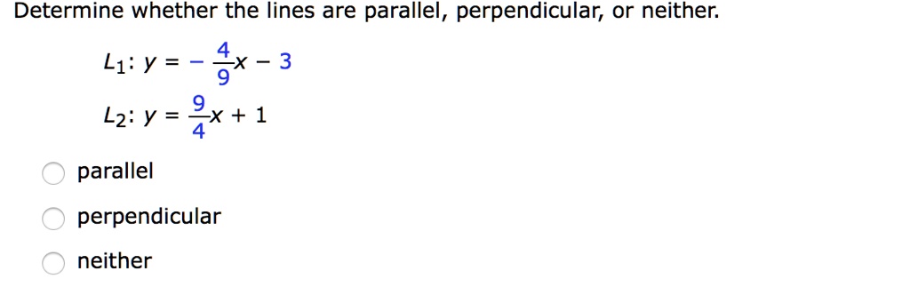 SOLVED: Determine whether the lines are parallel, perpendicular; or neither: Li:y = gx - 3 Lz: Y ...