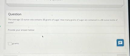 Question The average 12 ounce cola contains 33 grams of sugar. How many ...