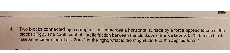4. Two blocks connected by a string are pulled across a horizontal surface by a force applied to ...
