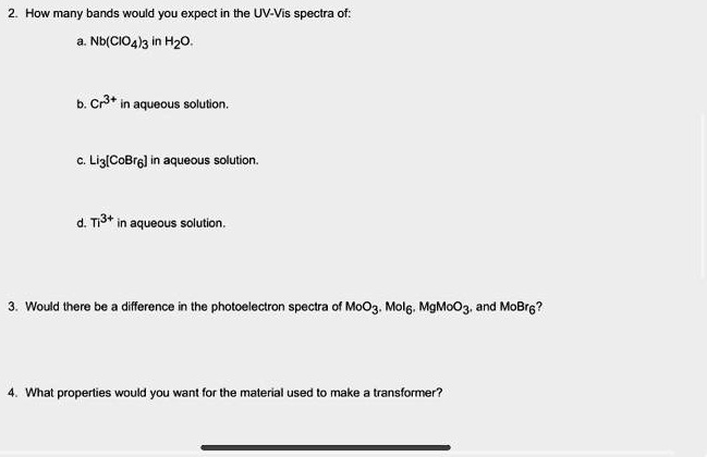 SOLVED: 2. How many bands would you expect in the UV-Vis spectra of: a. Nb(ClO4)3 in H2O b. Cr3 ...