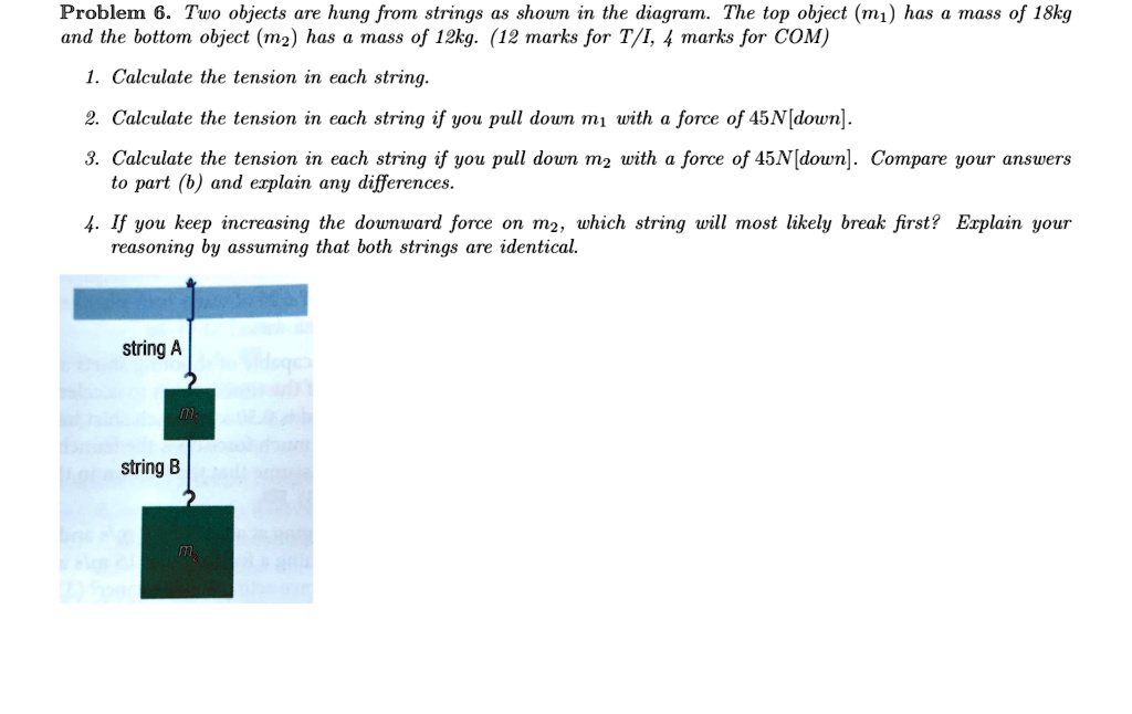 SOLVED: Problem 6. Two objects are hung from strings as shown in the diagram. The top object (m1 ...