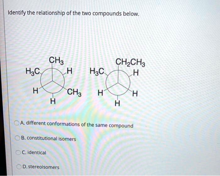 SOLVED:Identify the relationship of the two compounds below. CHa HaC H ...