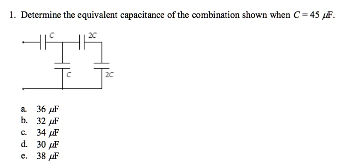 SOLVED: Determine the equivalent capacitance of the combination shown when C = 45 pF 36 ,F 32 /F ...