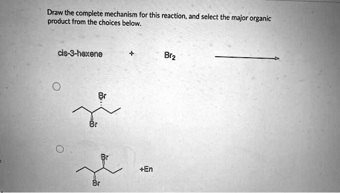SOLVED: Draw the complete mechanism for this reaction; and select the ...