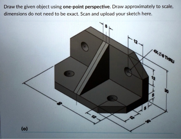 Draw the given object using one-point perspective. Draw approximately ...