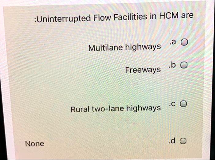 uninterrupted flow facilities in hcm are multilane highways freeways ...
