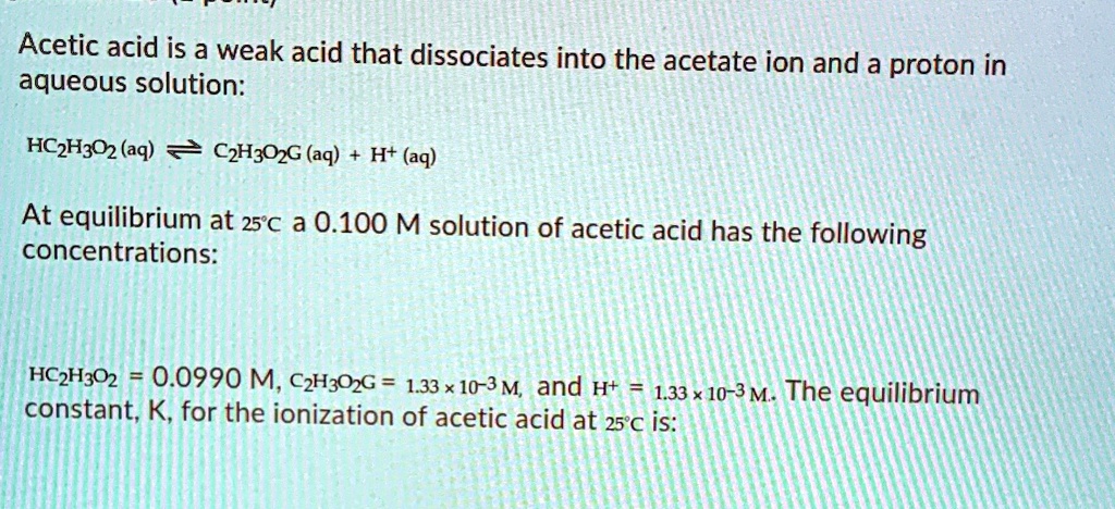 SOLVED: Acetic acid is a weak acid that dissociates into the acetate ...