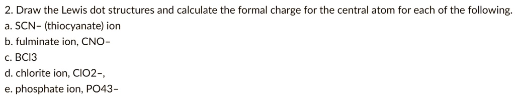 SOLVED: Draw the Lewis dot structures and calculate the formal charge ...