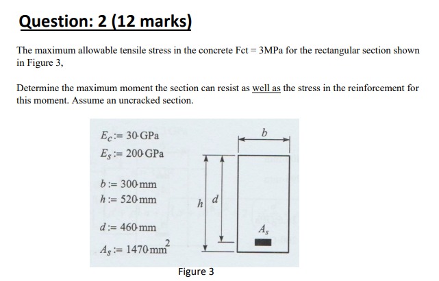 SOLVED: Question: 2 (12 marks) The maximum allowable tensile stress in the concrete Fct =3 MPa ...