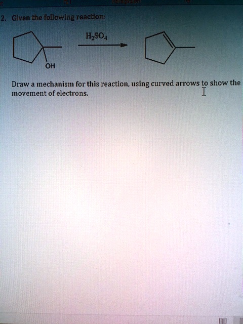 SOLVED: Given tefolllowing reactiont HSO4 Draw mechanism for this reaction; using curved arrows ...