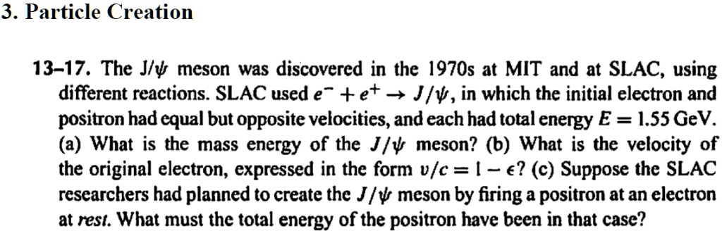 SOLVED: 3. Particle Creation 13-17. The J/y meson was discovered in the ...