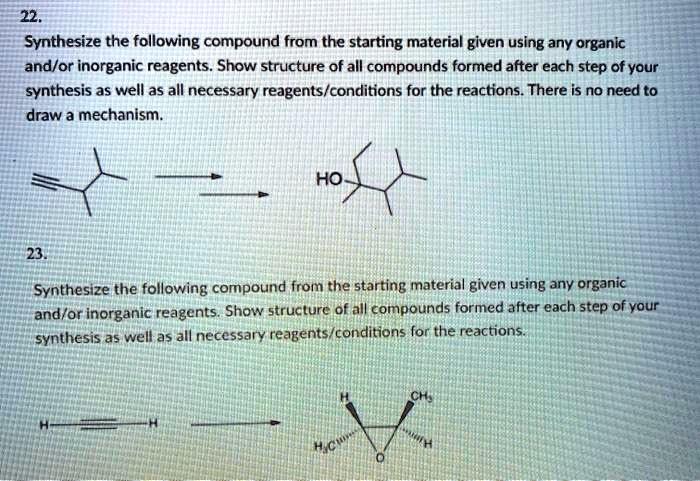 SOLVED: 22 Synthesize the following compound from the starting material given using any organic ...