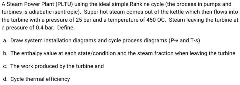 SOLVED: A Steam Power Plant (PLTU) using the ideal simple Rankine cycle ...