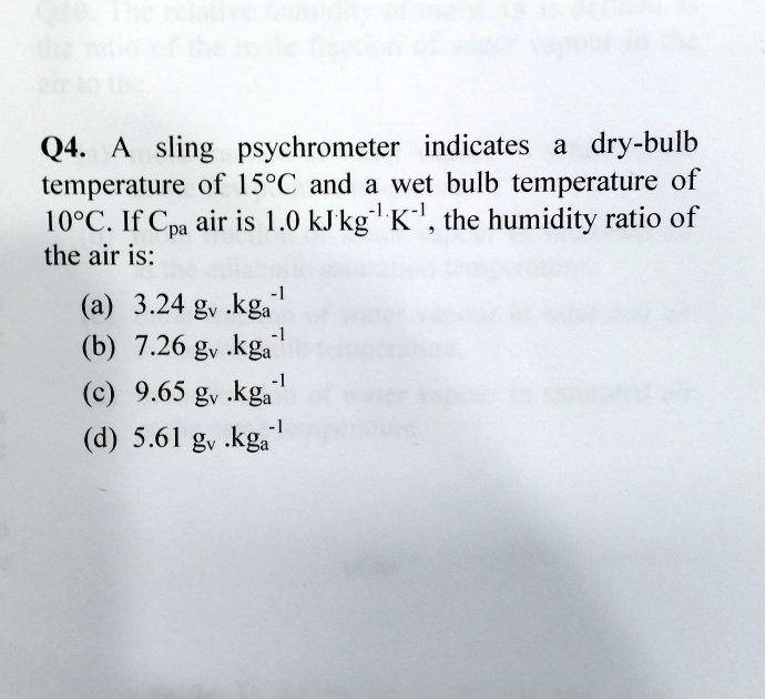 Q4. A sling psychrometer indicates a dry-bulb temperature of 15°C and a ...