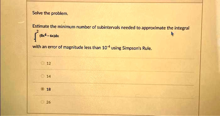 SOLVED: Solve the problem. Estimate the minimum number of subintervals needed to approximate the ...