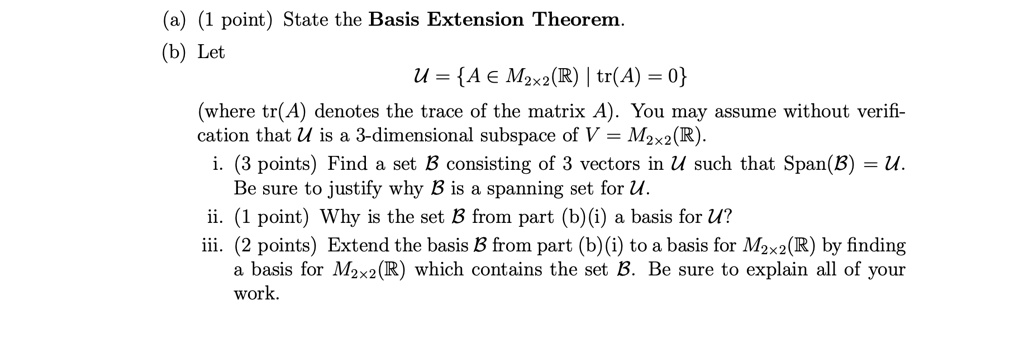 SOLVED: point) State the Basis Extension Theorem_ Let u = {A€ Mzx2(R) tr(A) = 0} (where tr(A ...