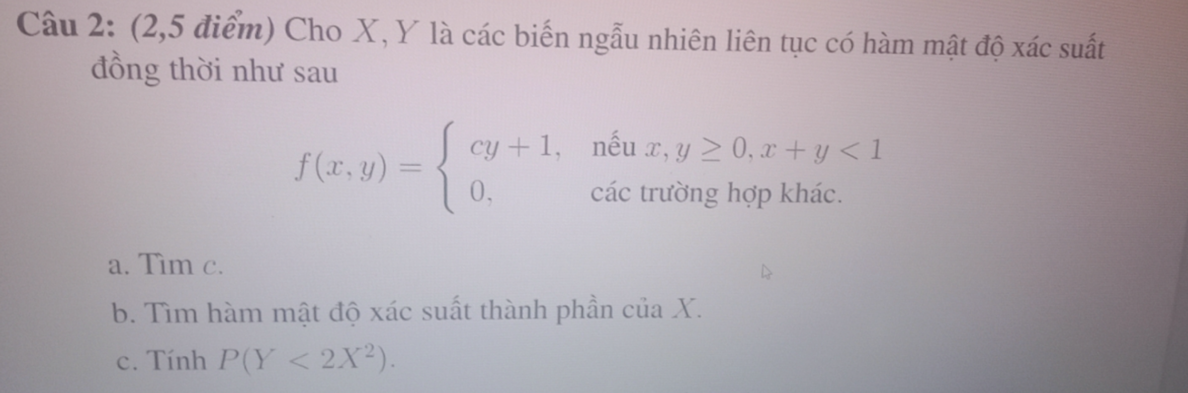 Câu 2: (2,5 ?i?m) Cho X, Y là các bi?n ng?u nhiên liên t?c có hàm m?t ?? xác su?t d?ng th?i nh ...