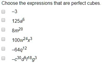 Choose the expressions that are perfect cubes. â€“3 125a^6 8m^20 100w ...
