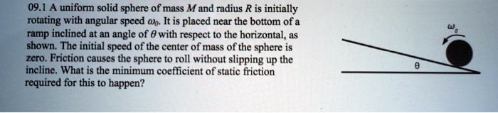 SOLVED: 09.1 A uniform solid sphere of mass M and radius R is initially rotating with angular ...