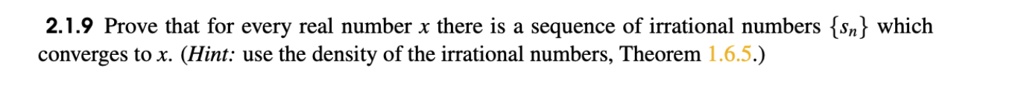 SOLVED: 2.1.9 Prove that for every real number x there is a sequence of irrational numbers sn ...