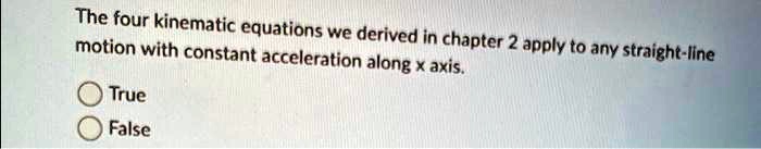 SOLVED: The four kinematic equations we derived in Chapter 2 apply to ...