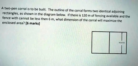 SOLVED: A two-pen corral is to be built. The outline of the corral ...