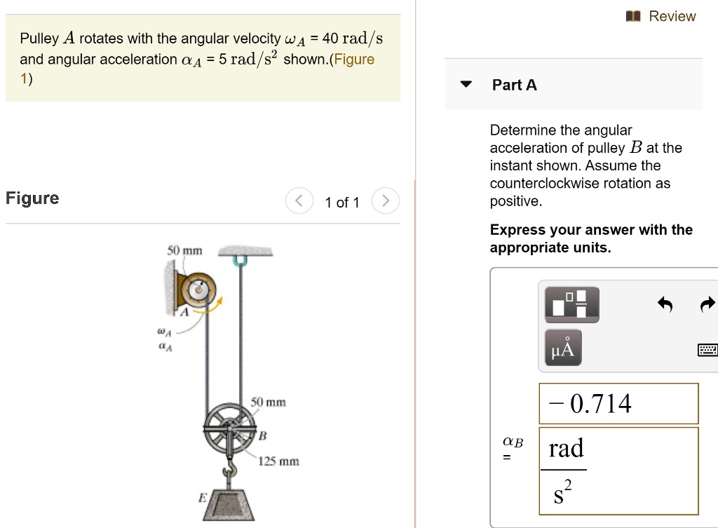 Pulley A rotates with the angular velocity = 40 rad/s and angular ...