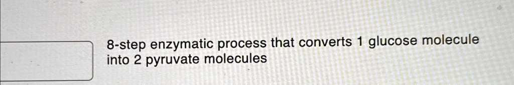 8-step enzymatic process that converts 1 glucose molecule into 2 pyruvate molecules