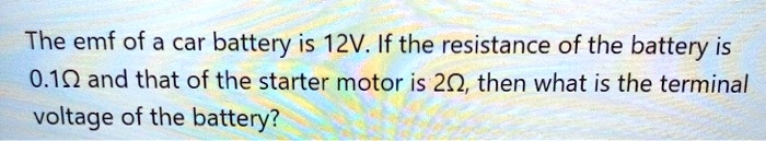 The emf of a car battery is 12V. If the resistance of the battery is 0 ...