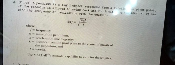SOLVED: A pendulum is a rigid object suspended from a frictionless ...