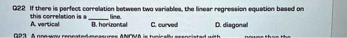 SOLVED: 022 If there is perfect correlation between two variables, the ...