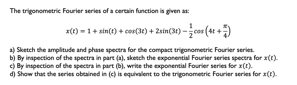 SOLVED: The trigonometric Fourier series of a certain function is given ...