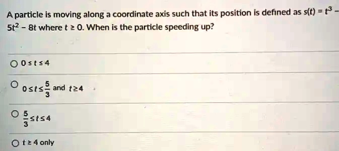 A particle is moving along a coordinate axis such that its position is defined as s(t) = t³ ...