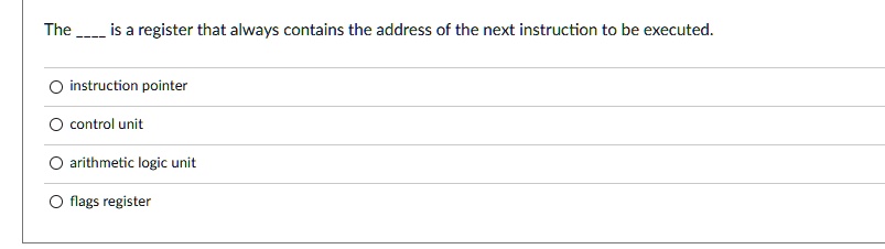SOLVED: The—- is a register that always contains the address of the next instruction to be ...